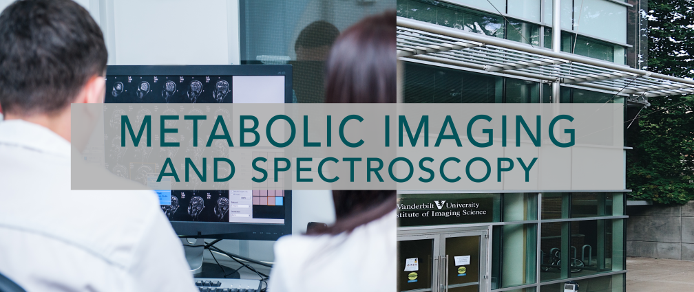 Metabolic Imaging & Spectroscopy | Vanderbilt University Institute of Imaging Science